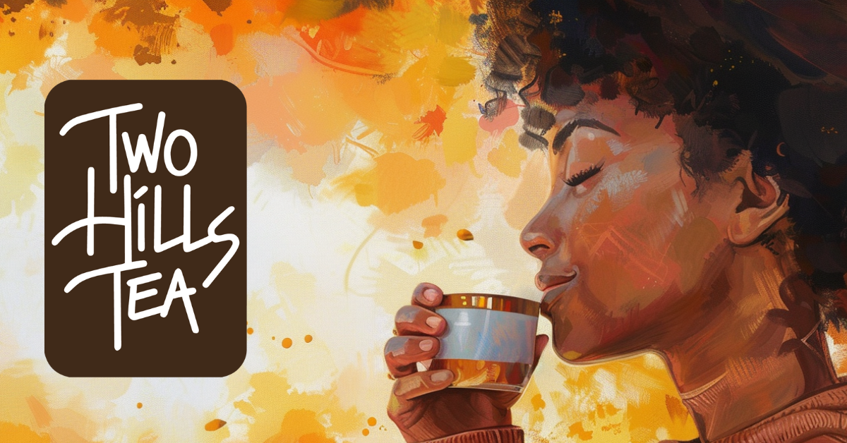 Two Hills Tea | Daily Indulgent Self-Care | Delicious | Organic